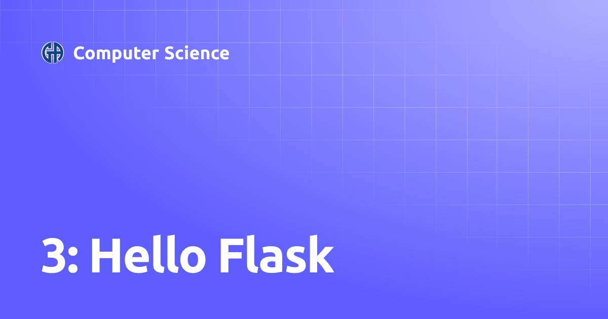 3: Hello Flask | Computer Science