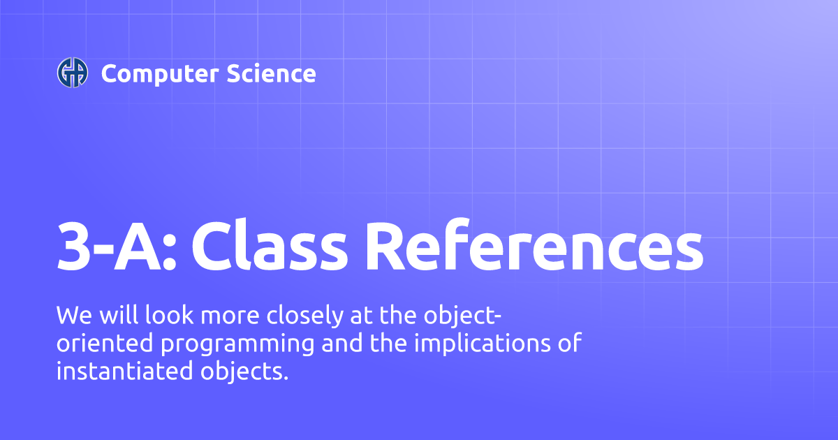 3-A: Class References | Computer Science