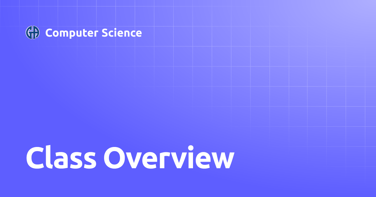 Class Overview | Computer Science