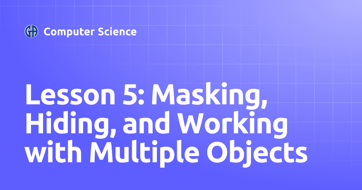 Lesson 5: Masking, Hiding, and Working with Multiple Objects | Computer ...