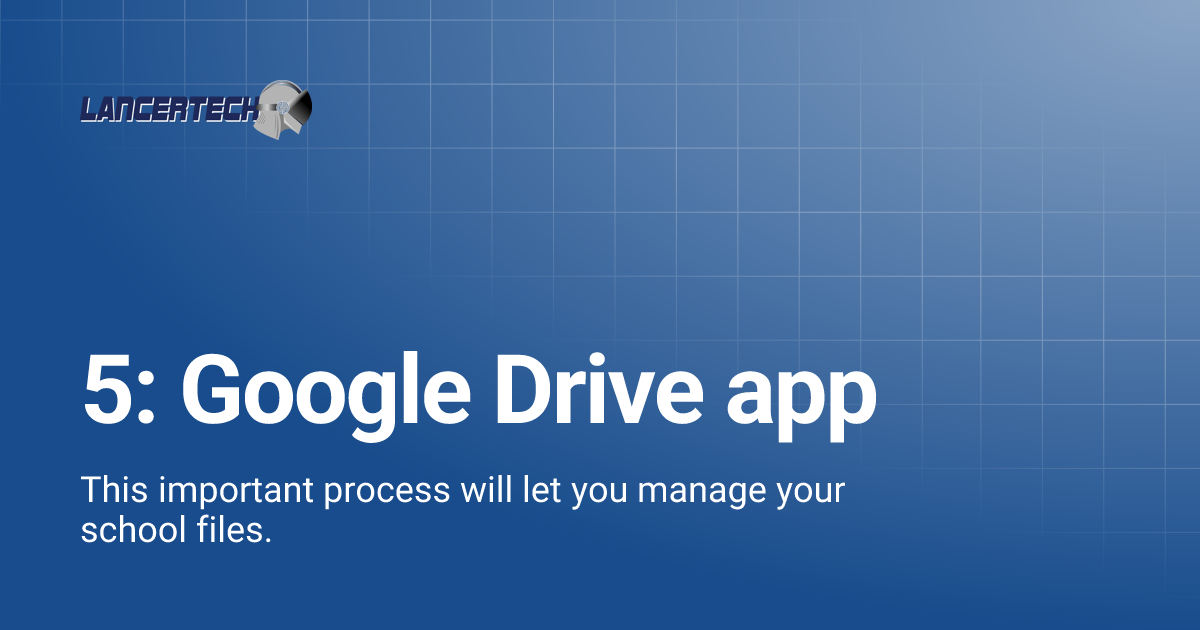 5: Google Drive app | LancerTech